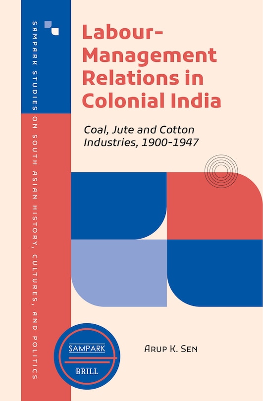 Labour-management Relations In Colonial India: Coal, Jute And Cotton ...