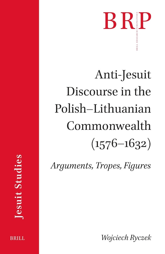 Anti-jesuit Discourse In The Polish–lithuanian Commonwealth (1576–1632 ...