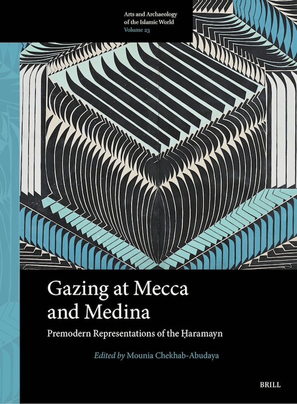 Gazing At Mecca And Medina: Premodern Representations Of The Ḥaramayn ...