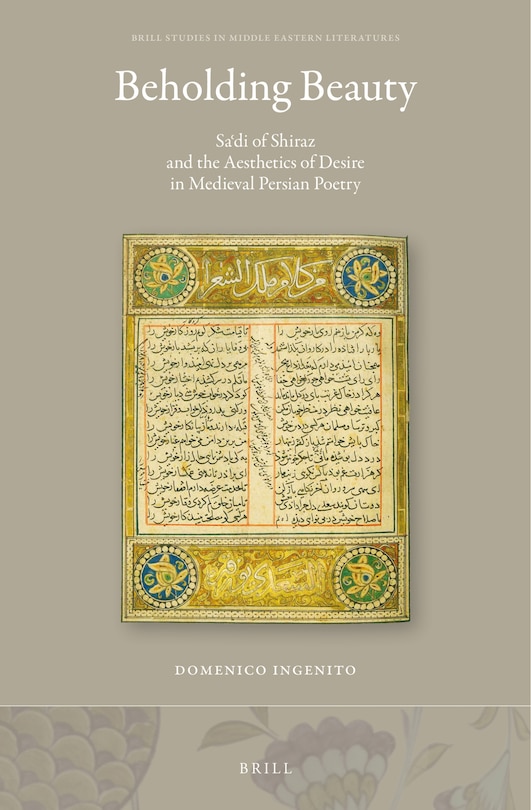 Beholding Beauty: Saʿdi Of Shiraz And The Aesthetics Of Desire In ...