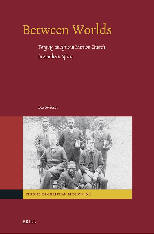 Between Worlds: Forging An African Mission Church In Southern Africa ...