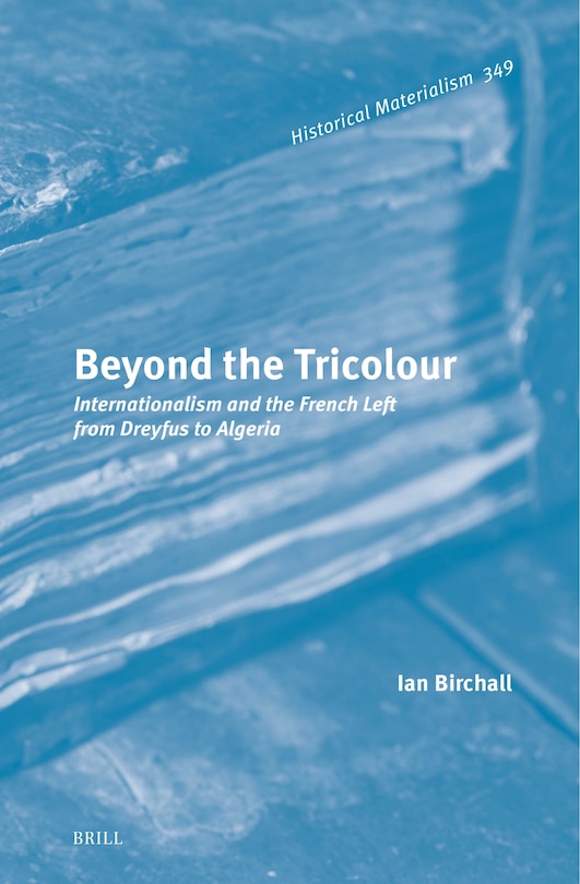 Beyond The Tricolour: Internationalism And The French Left From Dreyfus ...