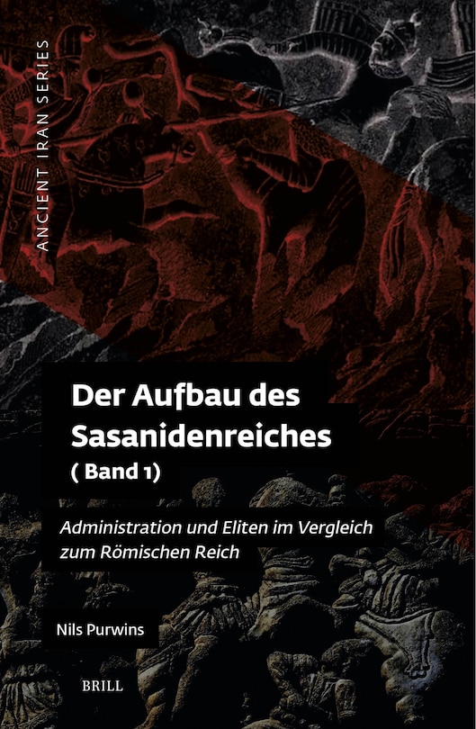 Der Aufbau Des Sasanidenreiches: Administration Und Eliten Im Vergleich ...