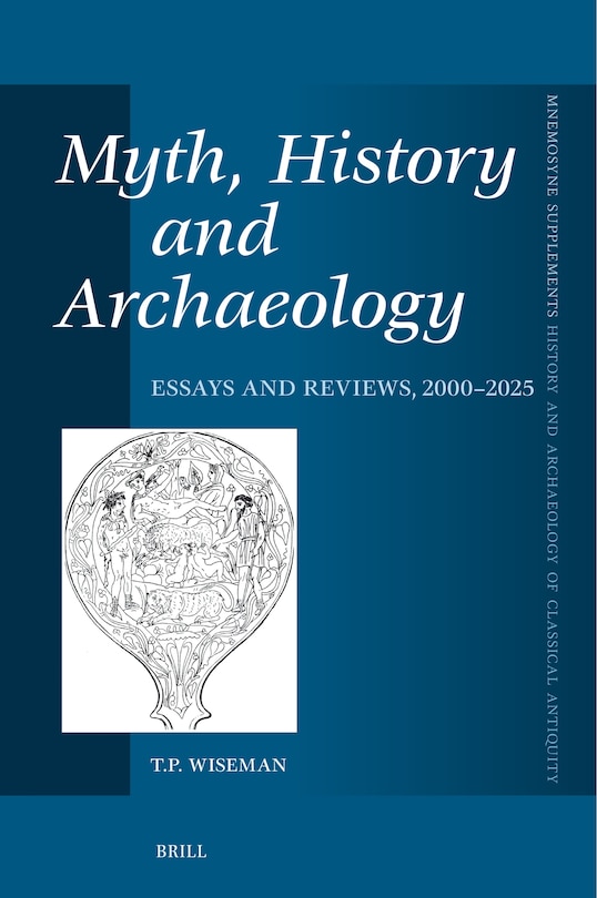 Myth, History And Archaeology: Essays And Reviews, 2000-2025 Book By Tp ...