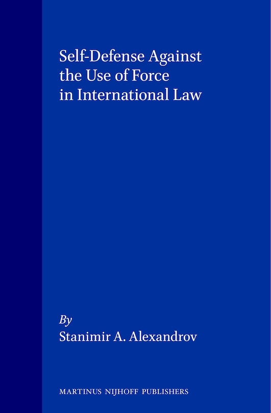 Self-defense Against The Use Of Force In International Law: With A ...