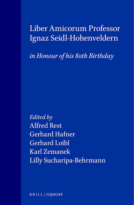 Liber Amicorum Professor Ignaz Seidl-hohenveldern: In Honour Of His ...