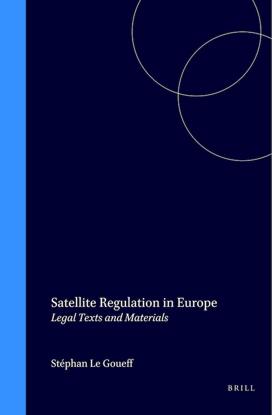 Satellite Regulation In Europe: Legal Texts And Materials ('tc') | Indigo
