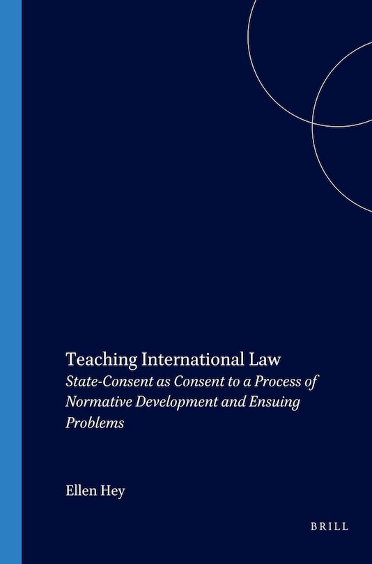 Teaching International Law: State-consent As Consent To A Process Of ...