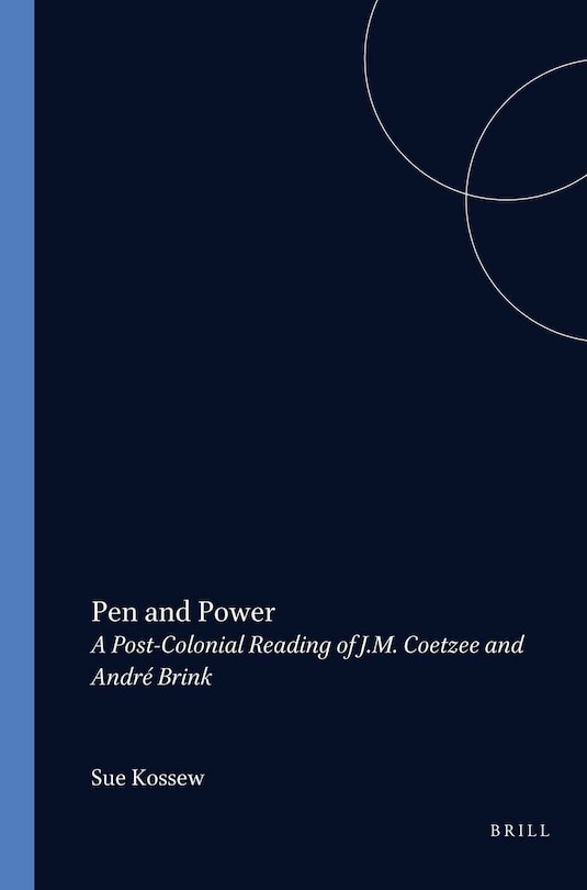 Pen And Power: A Post-colonial Reading Of J.m. Coetzee And André Brink ...