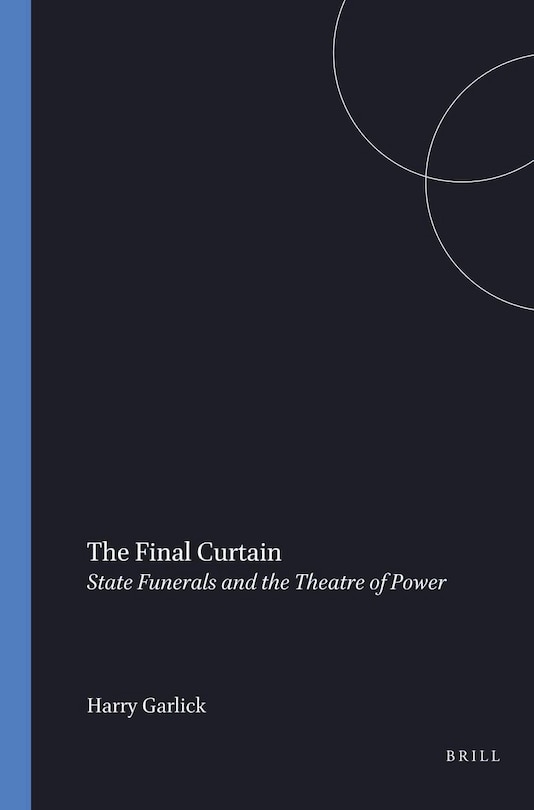 The Final Curtain: State Funerals And The Theatre Of Power Book By ...
