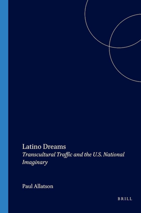 Latino Dreams: Transcultural Traffic And The U.s. National Imaginary ...