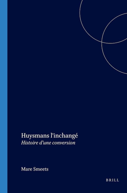 Huysmans L’inchangé: Histoire D’une Conversion Book By Marc Smeets ...