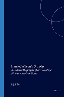 Harriet Wilson's Our Nig: A Cultural Biography Of A "two-story" African ...