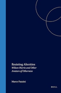 Resisting Alterities: Wilson Harris And Other Avatars Of Otherness ('tp ...