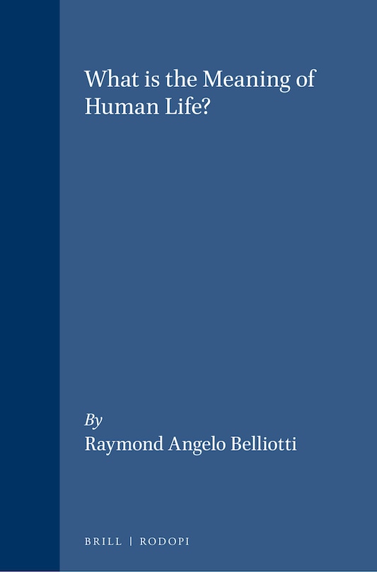 What Is The Meaning Of Human Life? Book By Raymond Angelo Belliotti ...