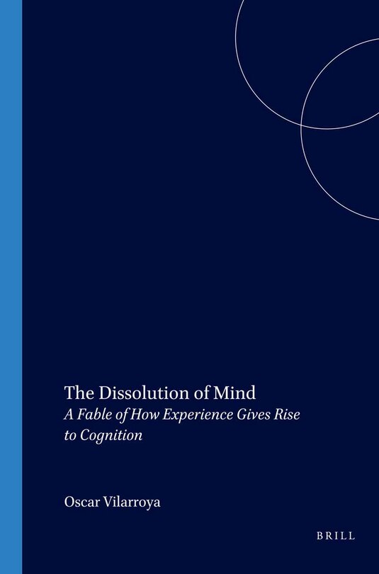 The Dissolution Of Mind: A Fable Of How Experience Gives Rise To ...