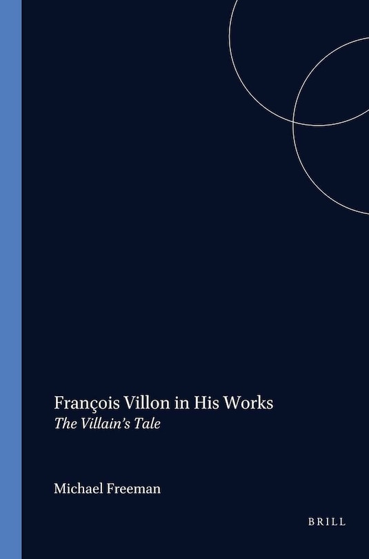 François Villon In His Works: The Villain’s Tale Book By Michael ...