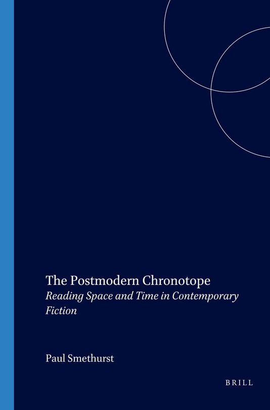 The Postmodern Chronotope: Reading Space And Time In Contemporary ...