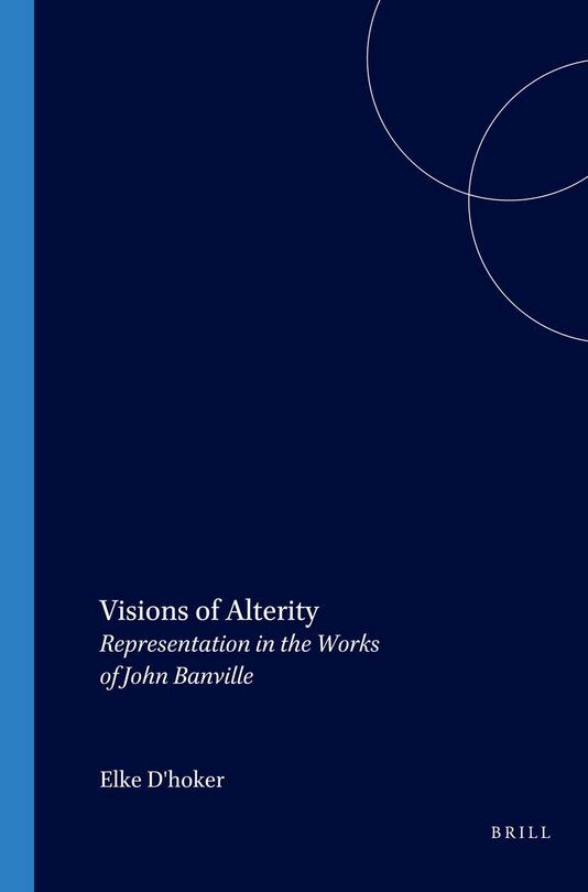 Visions Of Alterity: Representation In The Works Of John Banville Book ...