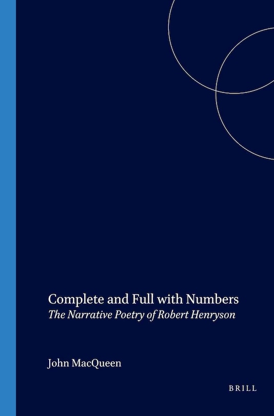Complete And Full With Numbers: The Narrative Poetry Of Robert Henryson ...