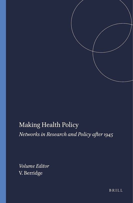 Making Health Policy: Networks In Research And Policy After 1945 ('tc ...