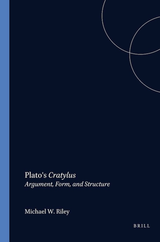 Plato's Cratylus: Argument, Form, And Structure Book By Michael W Riley ...