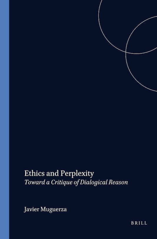 Ethics And Perplexity: Toward A Critique Of Dialogical Reason Book By ...
