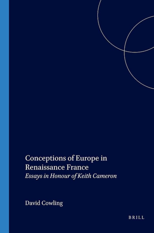 Conceptions Of Europe In Renaissance France: Essays In Honour Of Keith ...