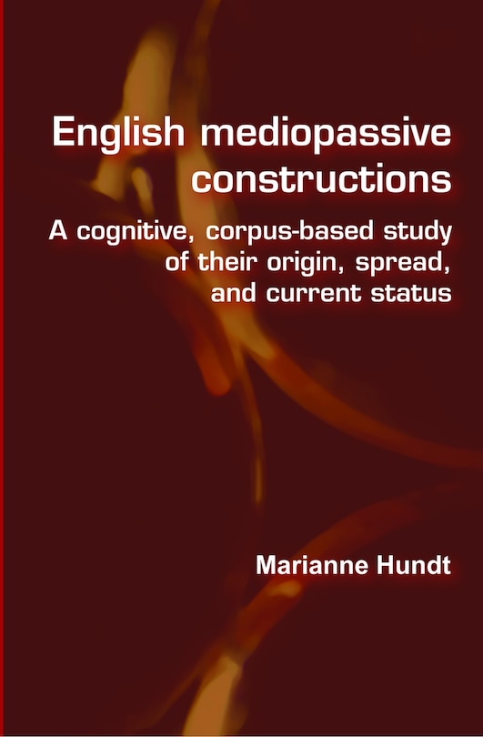 English Mediopassive Constructions: A Cognitive, Corpus-based Study Of ...