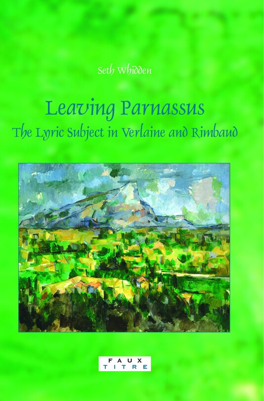 Leaving Parnassus: The Lyric Subject In Verlaine And Rimbaud Book By ...