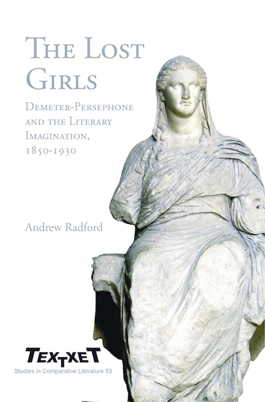 The Lost Girls: Demeter-persephone And The Literary Imagination, 1850-1930 Book By Andrew ...