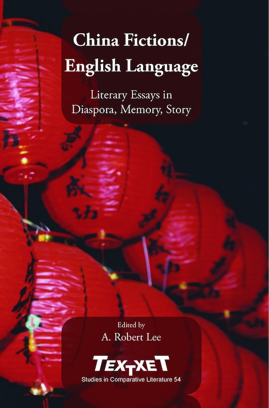 China Fictions / English Language: Literary Essays In Diaspora, Memory ...