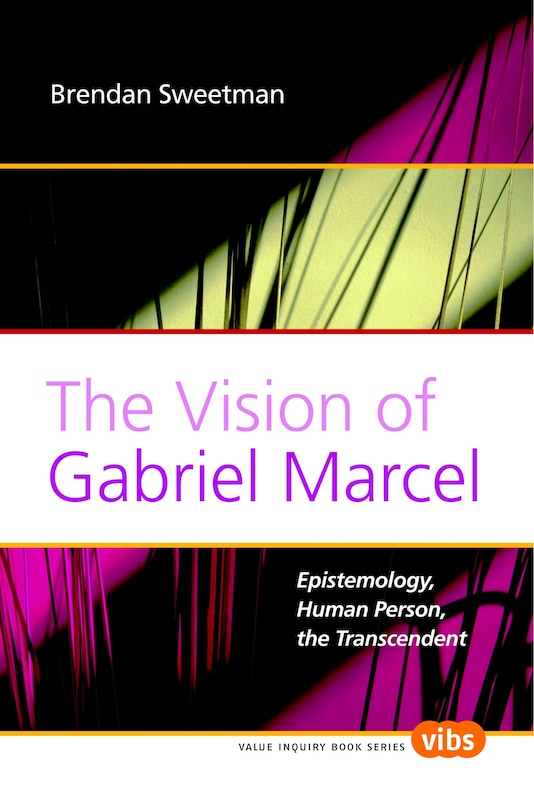 The Vision Of Gabriel Marcel: Epistemology, Human Person, The ...
