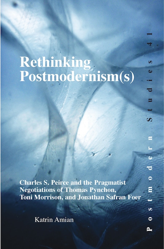 Rethinking Postmodernism(s): Charles S. Peirce And The Pragmatist ...