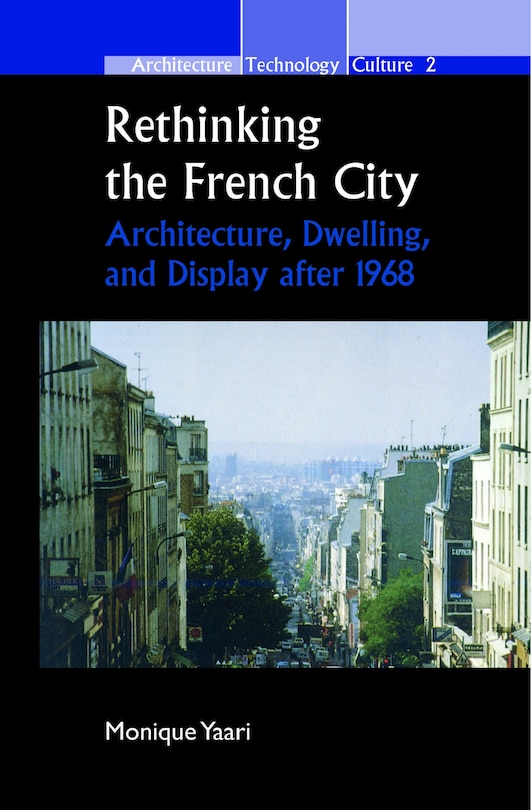 Rethinking The French City: Architecture, Dwelling, And Display After ...