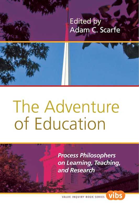The Adventure Of Education: Process Philosophers On Learning, Teaching ...