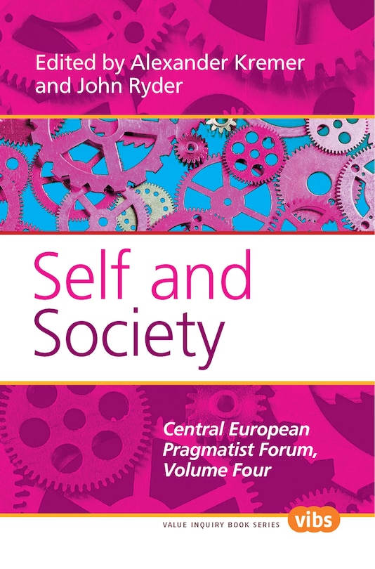Self And Society: The Central European Pragmatist Forum, Volume Four ...