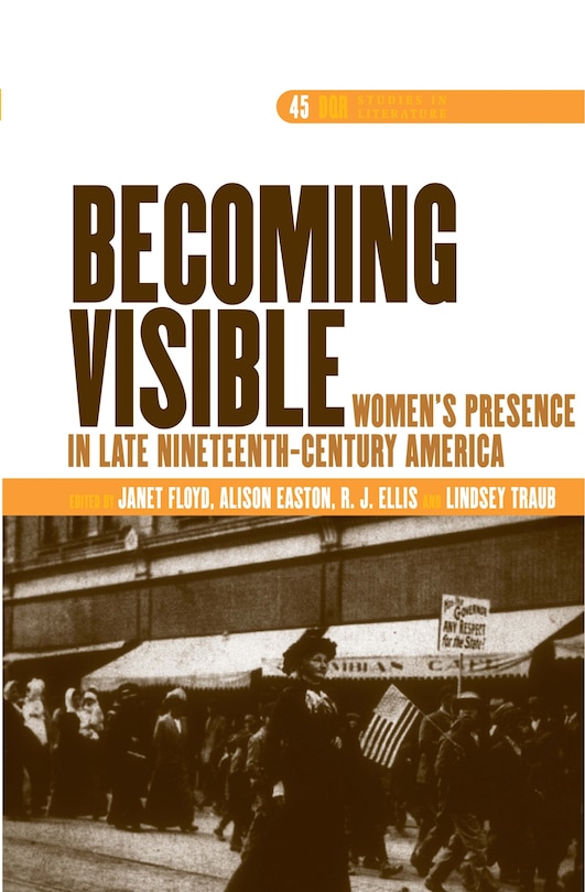 Becoming Visible: Women’s Presence In Late Nineteenth-century America ...