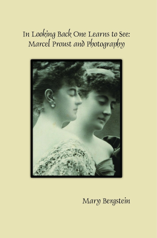In Looking Back One Learns To See: Marcel Proust And Photography Book ...