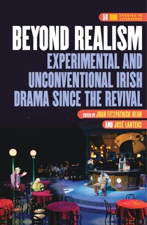 Beyond Realism: Experimental And Unconventional Irish Drama Since The ...