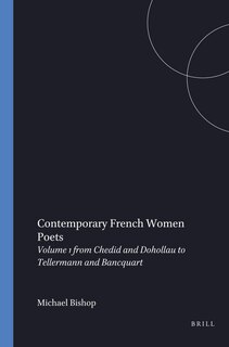 Contemporary French Women Poets, Volume I: Fom Chedid And Dohollau To ...