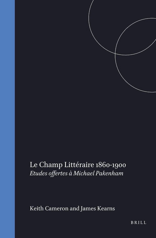 Le Champ Littéraire 1860-1900: Etudes Offertes À Michael Pakenham ('tp ...