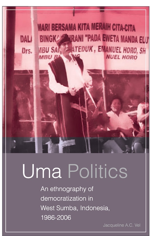 Uma Politics: An Ethnography Of Democratization In West Sumba ...