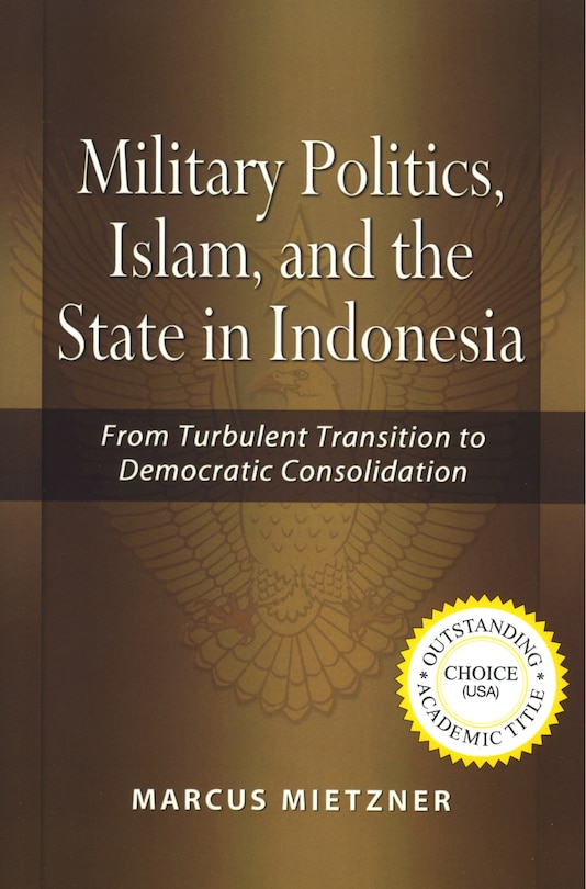Military Politics: Islam And The State In Indonesia: From Turbulent ...