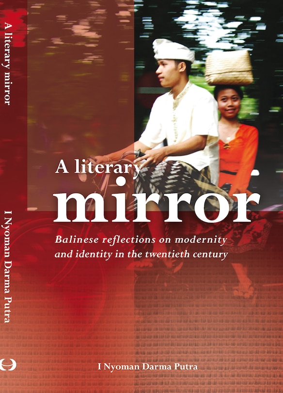 A Literary Mirror: Balinese Reflections On Modernity And Identity In ...