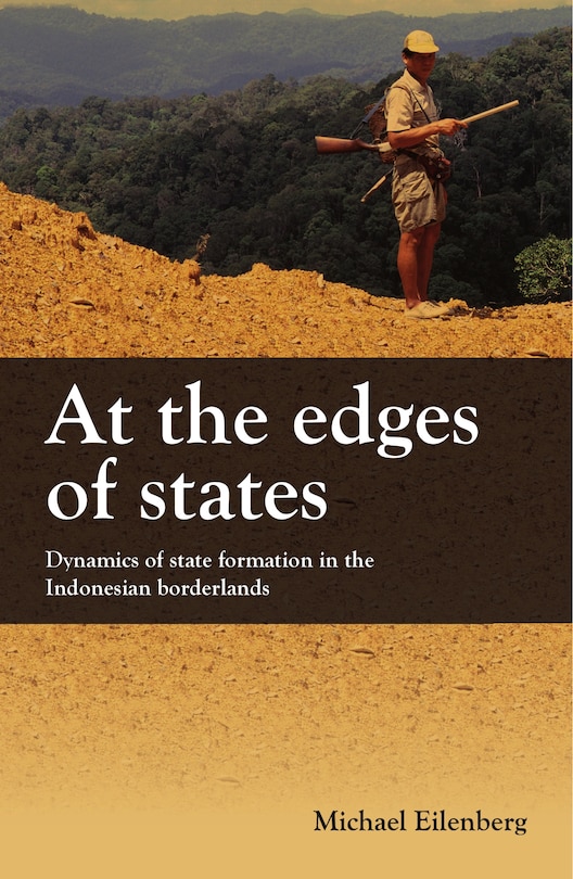 At The Edges Of States: Dynamics Of State Formation In The Indonesian ...