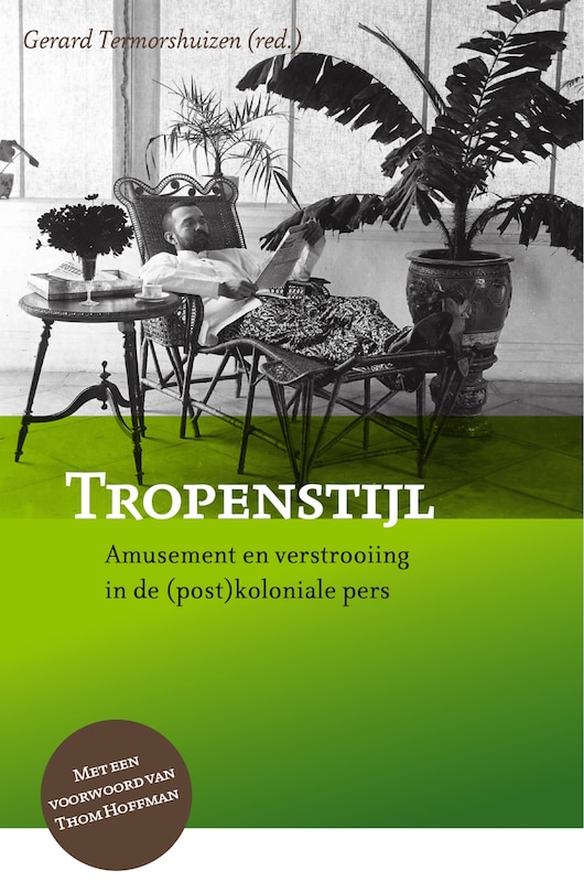 Tropenstijl: Amusement En Verstrooiing In De (post)koloniale Pers ('tp ...