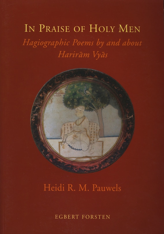 In Praise Of Holy Men: Hagiographic Poems By And About Harirām Vyās ...