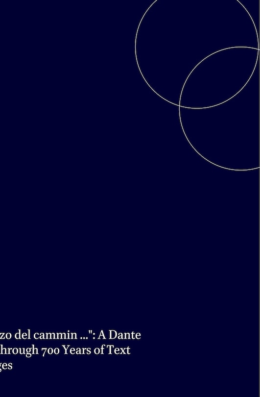 "nel Mezzo Del Cammin ...": A Dante Journey Through 700 Years Of Text ...