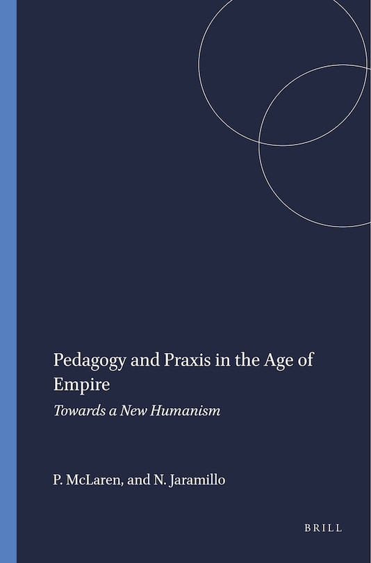 Pedagogy And Praxis In The Age Of Empire: Towards A New Humanism Livre ...